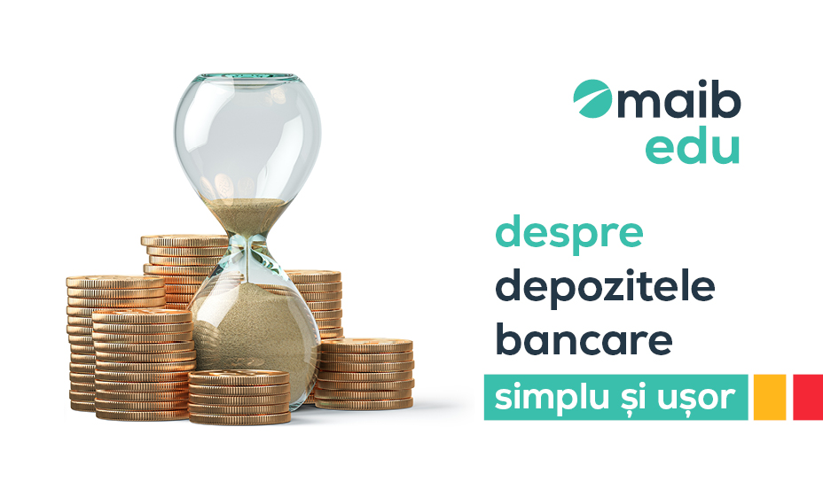 Despre depozitele bancare – simplu și ușor. Cum să-ți păstrezi banii sigur și avantajos? | maib
