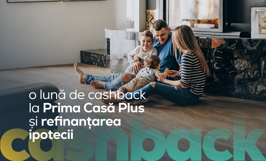 O lună de cashback la creditele Prima Casă Plus și refinanțarea ...